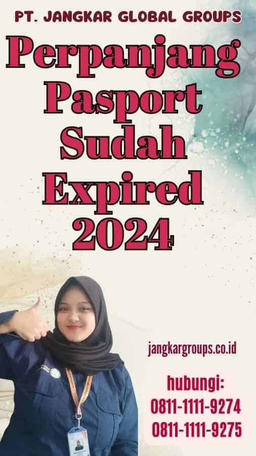 Perpanjang Pasport Sudah Expired 2024 – Jangkar Global Groups
