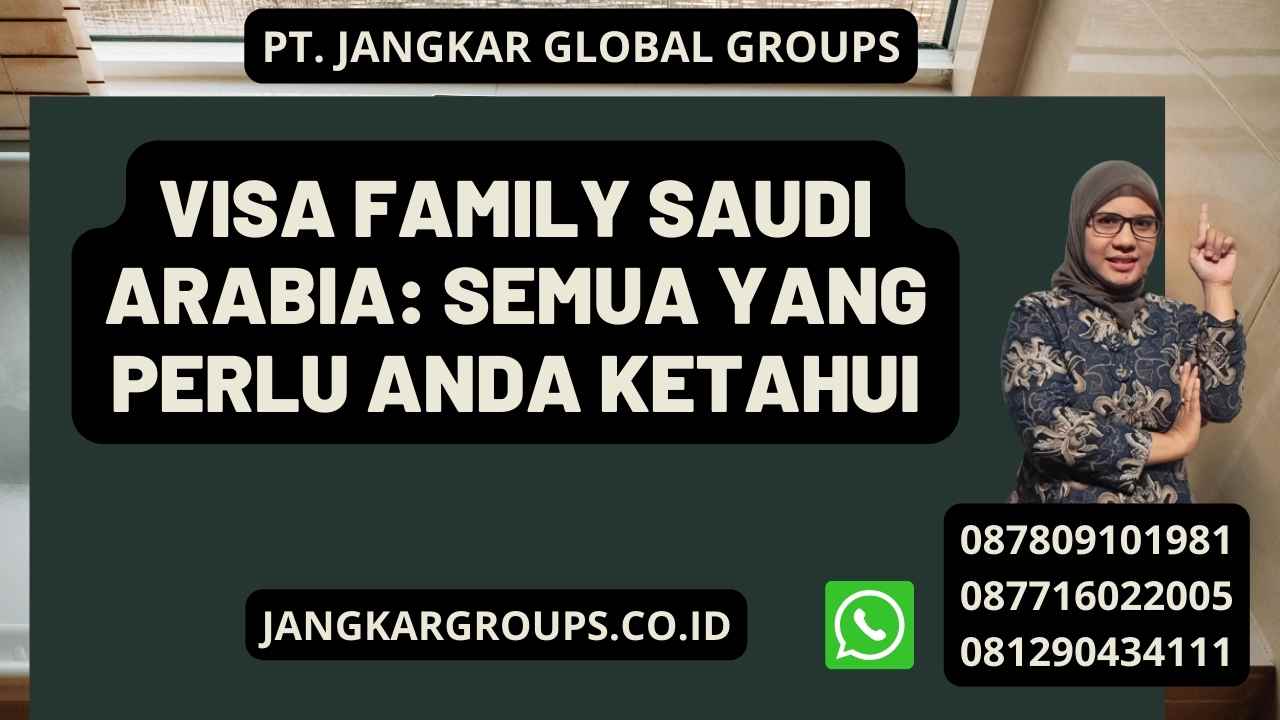 Visa Family Saudi Arabia: Semua Yang Perlu Anda Ketahui – Jangkar Global Groups