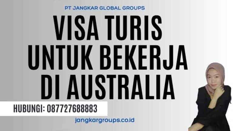 Visa Turis Untuk Bekerja Di Australia – Jangkar Global Groups