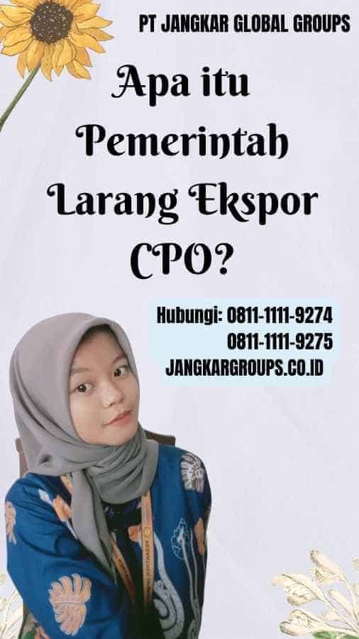Pemerintah Larang Ekspor CPO – Jangkar Global Groups