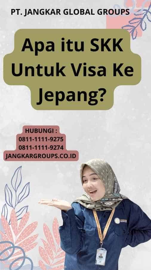 SKK Untuk Visa Ke Jepang – Jangkar Global Groups