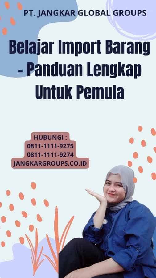 Belajar Import Barang - Panduan Lengkap Untuk Pemula – Jangkar Global ...