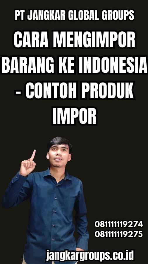 Contoh Produk Impor – Jangkar Global Groups