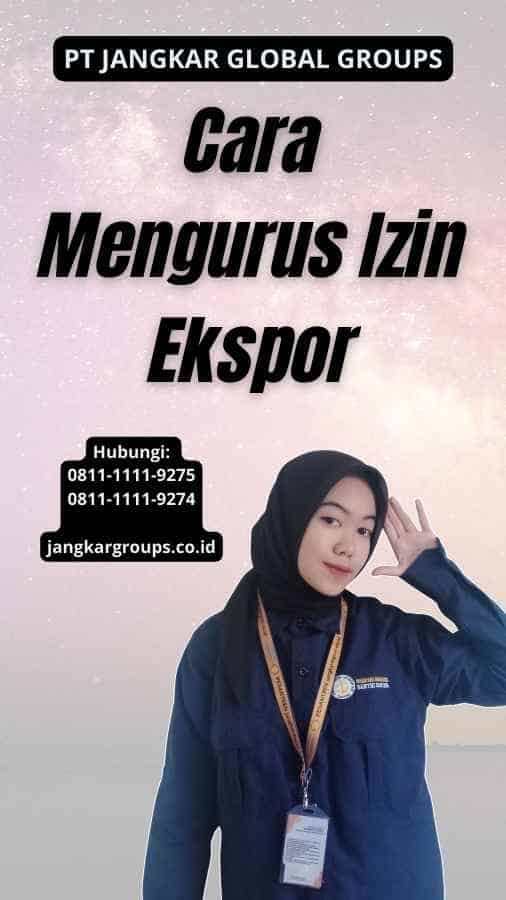 Cara Mengurus Izin Ekspor – Jangkar Global Groups