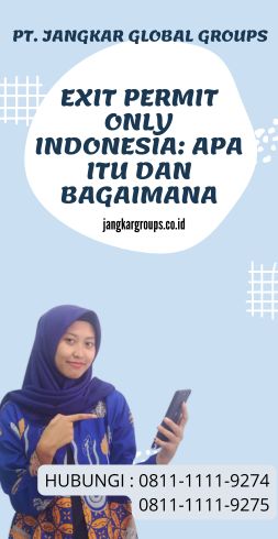 Exit Permit Only Indonesia: Apa Itu dan Bagaimana – Jangkar Global Groups