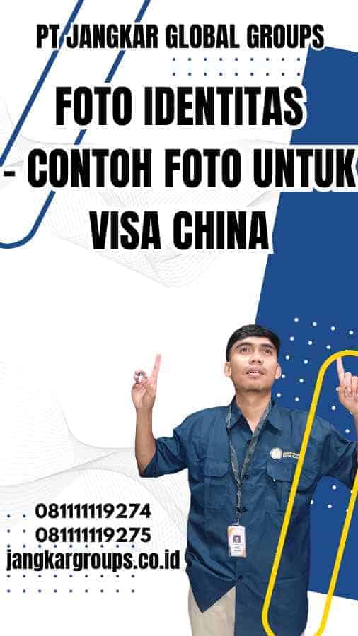 Contoh Foto untuk Visa China – Jangkar Global Groups