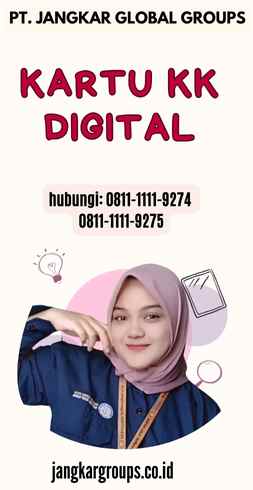 Kartu KK Digital - Kemudahan Administrasi Kependudukan – Jangkar Global Groups