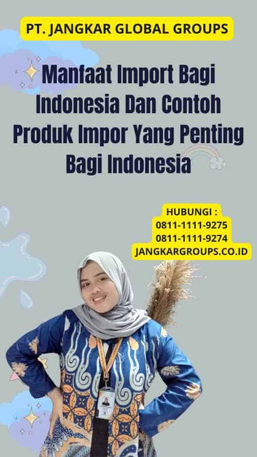 Manfaat Import Bagi Indonesia Adalah – Jangkar Global Groups