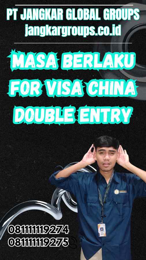 Masa Berlaku for Visa China Double Entry – Jangkar Global Groups