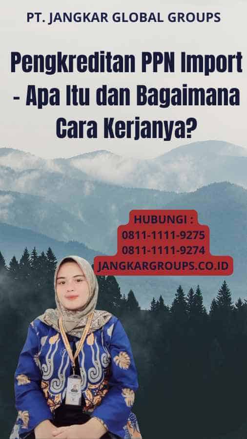 Pengkreditan PPN Import - Apa Itu dan Bagaimana Cara Kerjanya? – Jangkar Global Groups