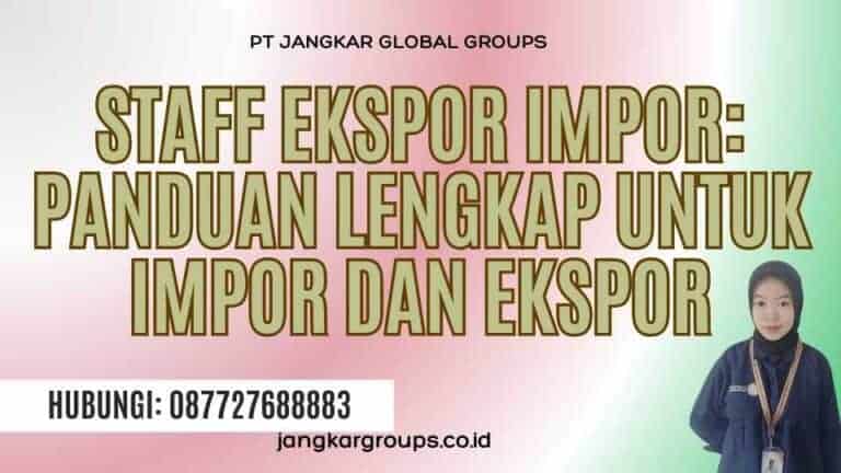 Staff Ekspor Impor: Panduan Lengkap untuk Impor dan Ekspor – Jangkar Global Groups