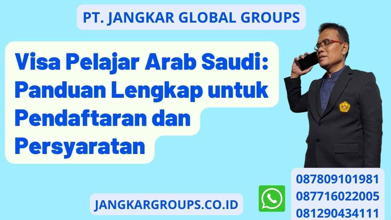 Visa Pelajar Arab Saudi: Panduan Lengkap untuk Pendaftaran dan Persyaratan – Jangkar Global Groups