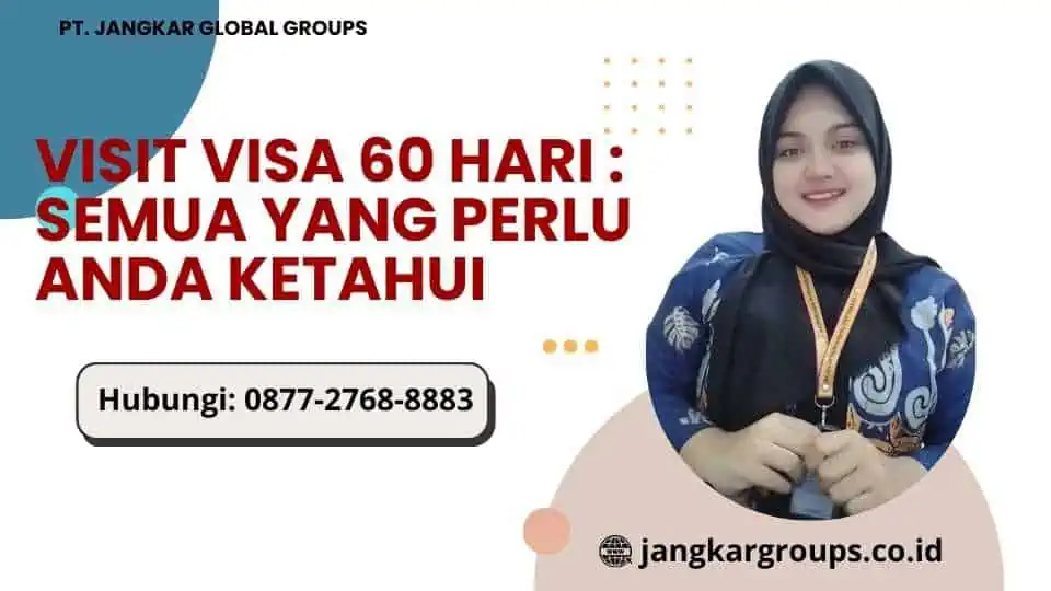 Visit Visa 60 Hari : Semua yang Perlu Anda Ketahui – Jangkar Global Groups