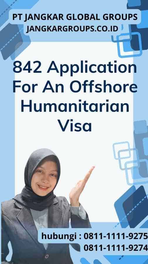 842 Application For An Offshore Humanitarian Visa – Jangkar Global Groups