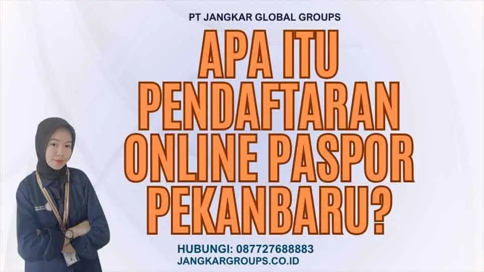 Pendaftaran Online Paspor Pekanbaru: Cara Mudah dan Praktis – Jangkar Global Groups