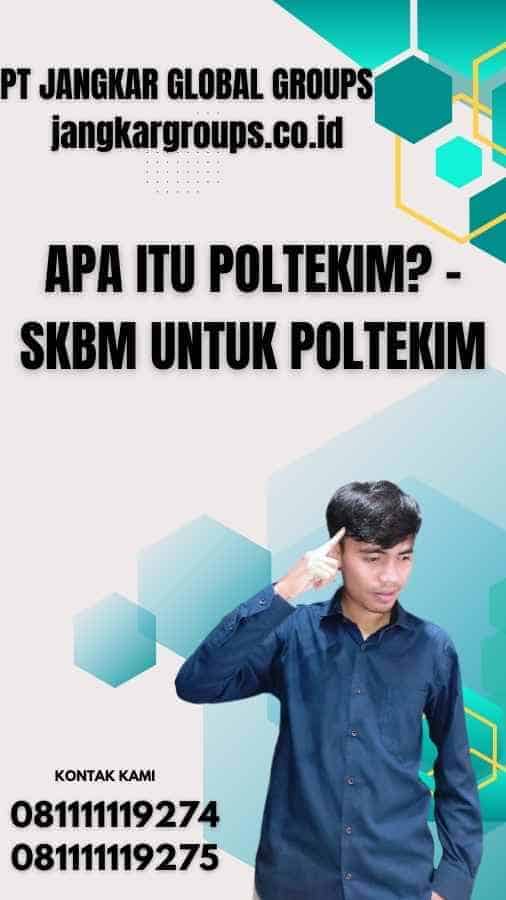 SKBM Untuk Poltekim – Jangkar Global Groups
