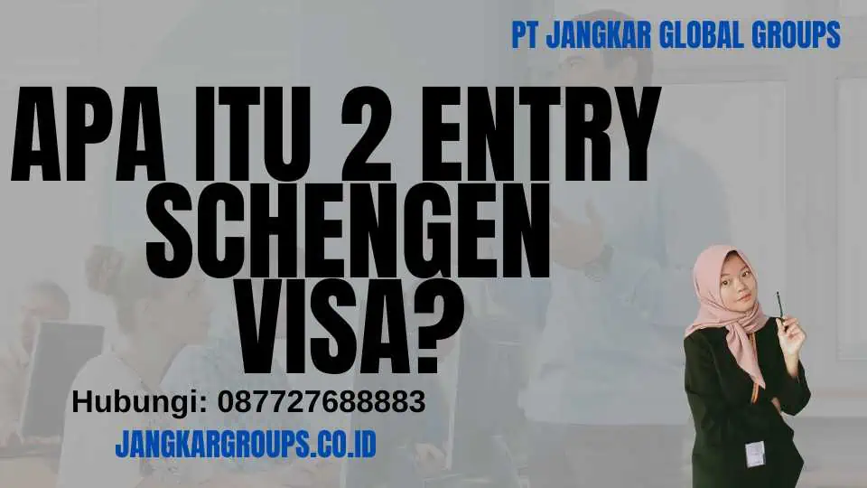 2 Entry Schengen Visa: Panduan Visa Schengen – Jangkar Global Groups