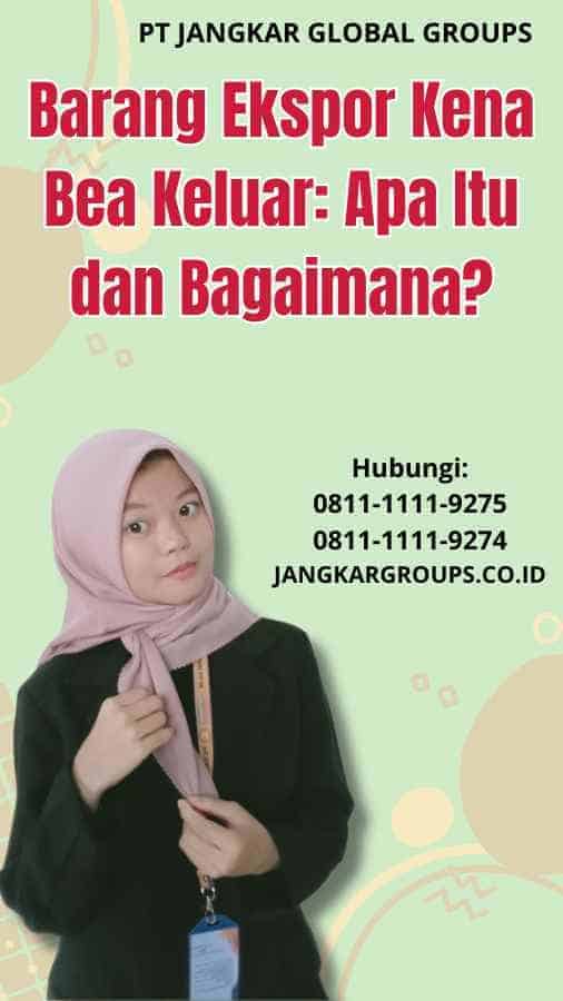 Barang Ekspor Kena Bea Keluar: Apa Itu dan Bagaimana? – Jangkar Global Groups