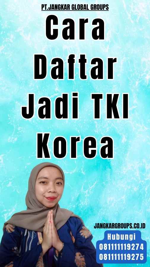 Cara Daftar Jadi TKI Korea – Jangkar Global Groups