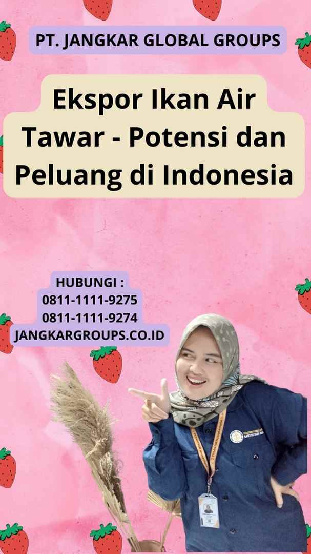 Ekspor Ikan Air Tawar - Potensi dan Peluang di Indonesia – Jangkar Global Groups