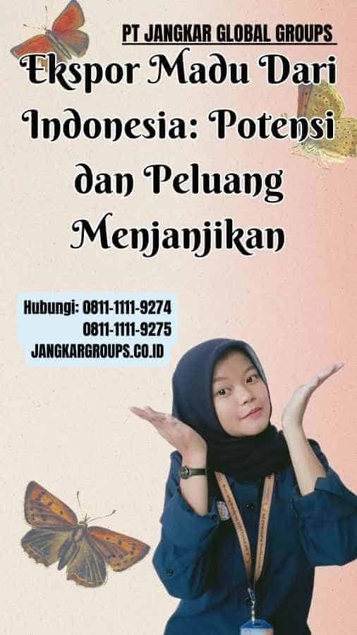 Ekspor Madu Dari Indonesia: Potensi dan Peluang Menjanjikan – Jangkar Global Groups