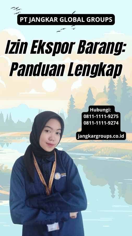 Izin Ekspor Barang: Panduan Lengkap – Jangkar Global Groups