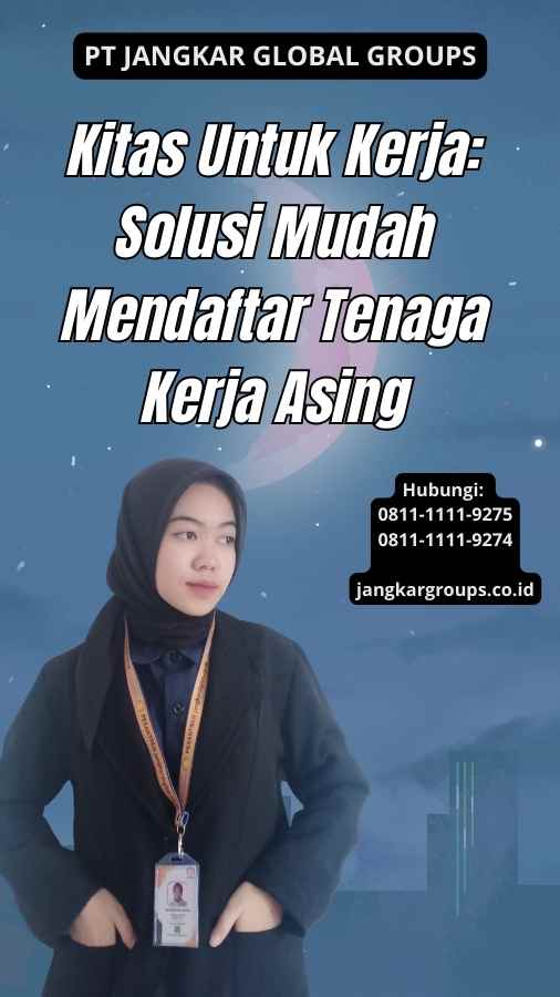 Kitas Untuk Kerja: Solusi Mudah Mendaftar Tenaga Kerja Asing – Jangkar ...