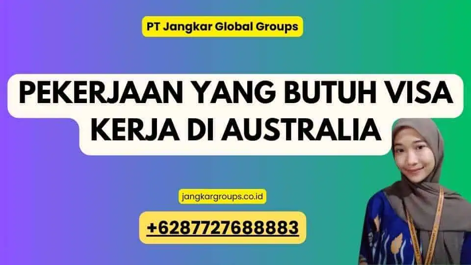 Pekerjaan Yang Butuh Visa Kerja di Australia – Jangkar Global Groups