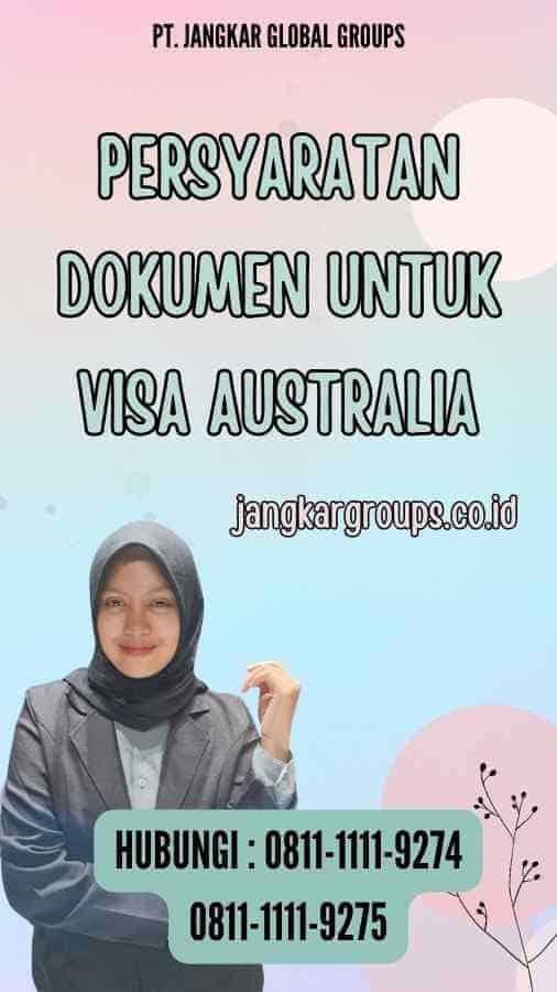 Persyaratan Dokumen Untuk Visa Australia – Jangkar Global Groups