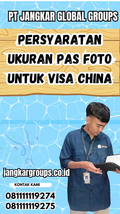 Persyaratan Ukuran Pas Foto untuk Visa China – Jangkar Global Groups