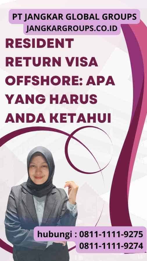 Resident Return Visa Offshore: Apa yang Harus Anda Ketahui – Jangkar Global Groups