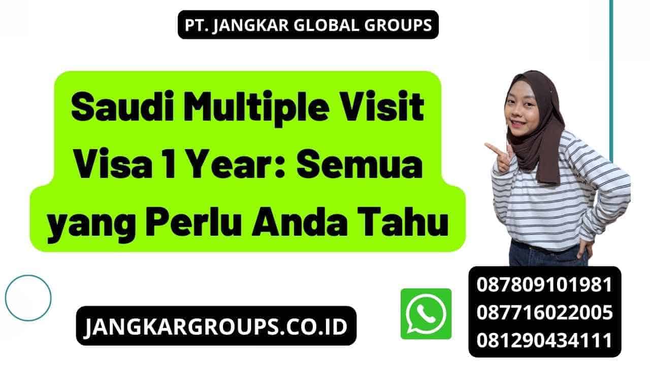 Saudi Multiple Visit Visa 1 Year: Semua yang Perlu Anda Tahu – Jangkar Global Groups