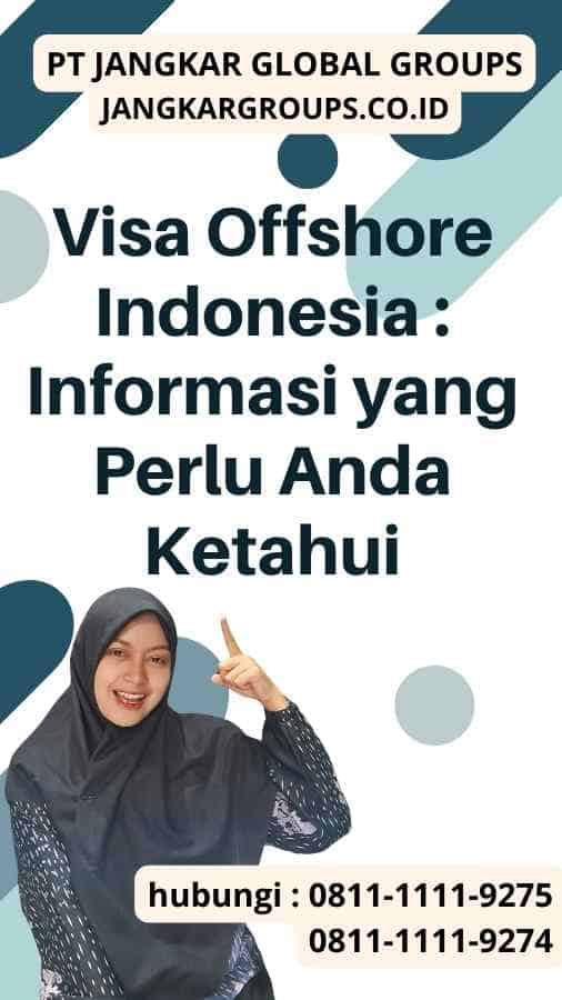Visa Offshore Indonesia : Informasi yang Perlu Anda Ketahui – Jangkar Global Groups
