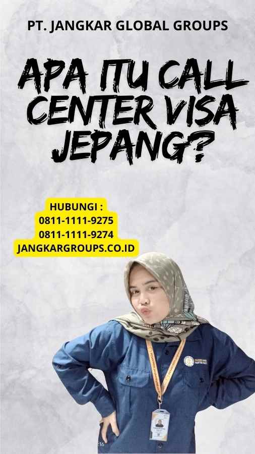 Apa itu Call Center Visa Jepang? – Jangkar Global Groups