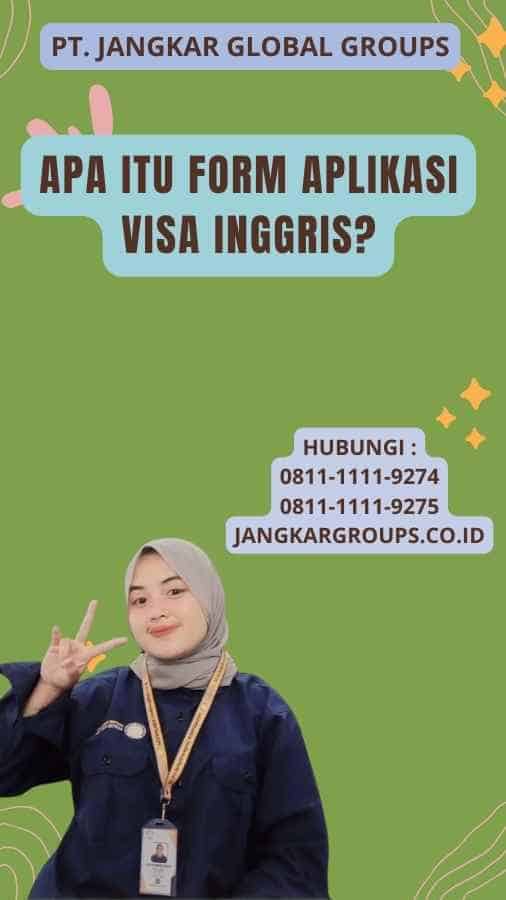 Form Aplikasi Visa Inggris – Jangkar Global Groups