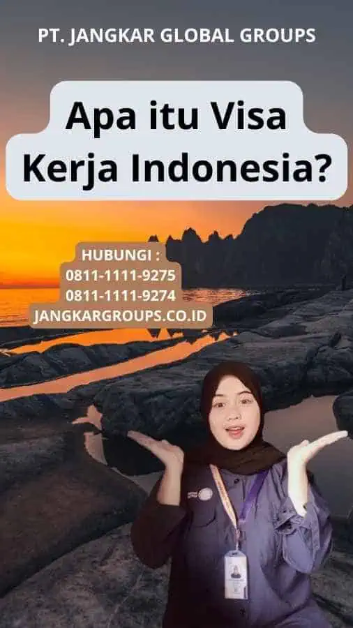 Masa Berlaku Visa Kerja Indonesia – Jangkar Global Groups