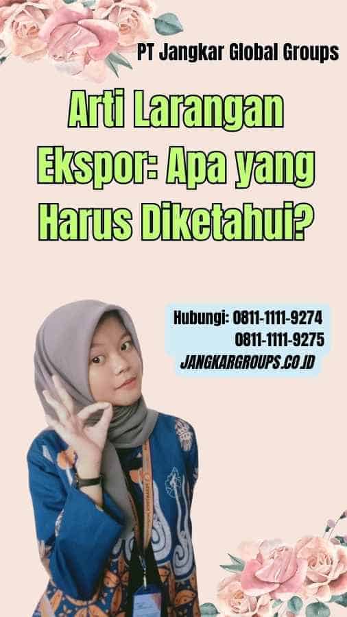 Arti Larangan Ekspor: Apa yang Harus Diketahui? – Jangkar Global Groups