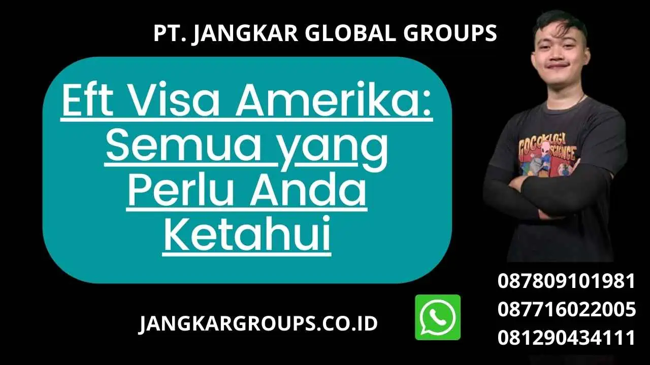 Eft Visa Amerika: Semua yang Perlu Anda Ketahui – Jangkar Global Groups