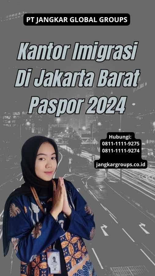 Kantor Imigrasi Di Jakarta Barat Paspor 2024 – Jangkar Global Groups