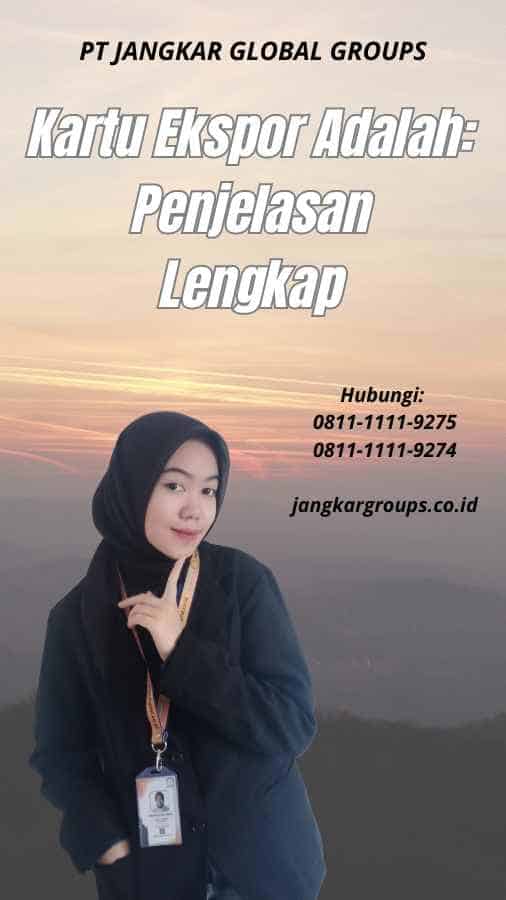 Kartu Ekspor Adalah: Penjelasan Lengkap – Jangkar Global Groups