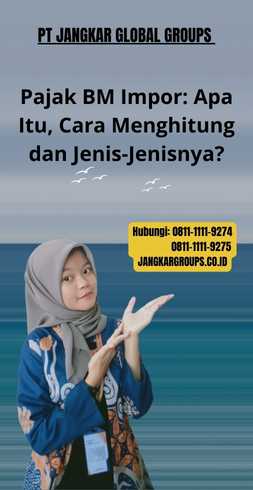 Pajak BM Impor: Apa Itu, Cara Menghitung dan Jenis-Jenisnya? – Jangkar Global Groups