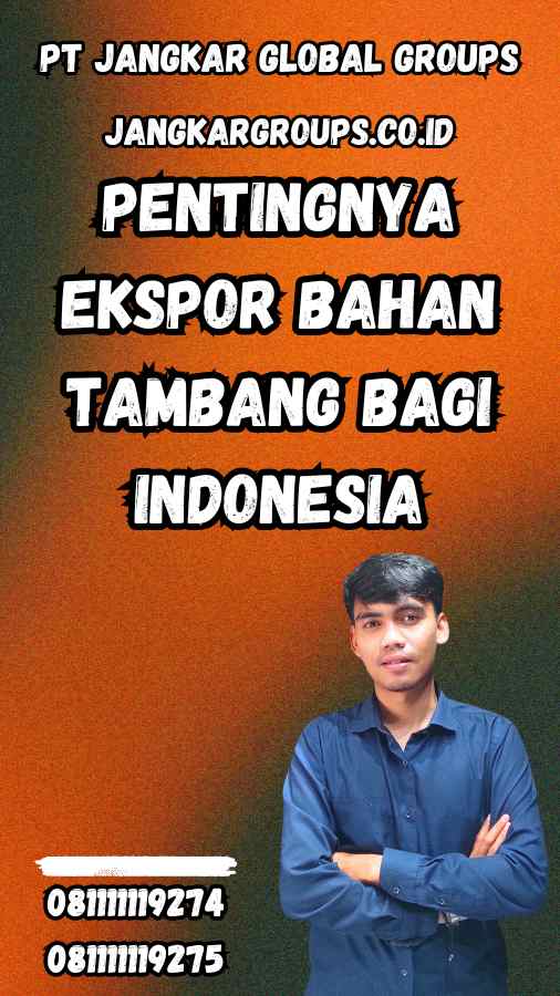 Ekspor Bahan Tambang: Mengapa Ini Penting Bagi Indonesia? – Jangkar Global Groups