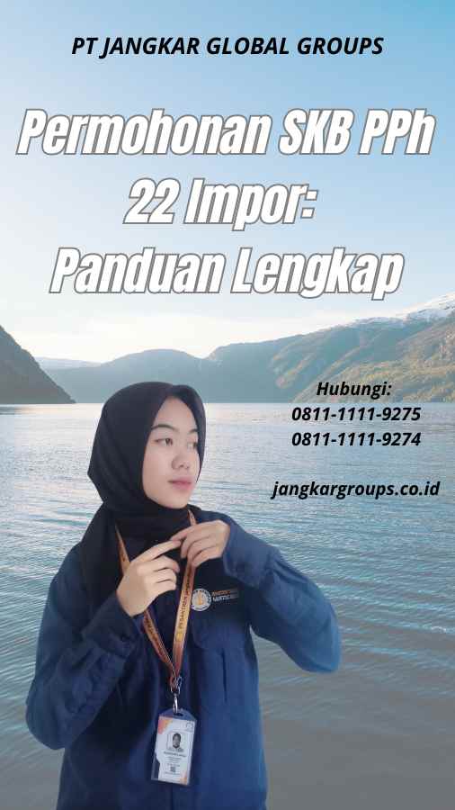 Permohonan SKB PPh 22 Impor: Panduan Lengkap – Jangkar Global Groups
