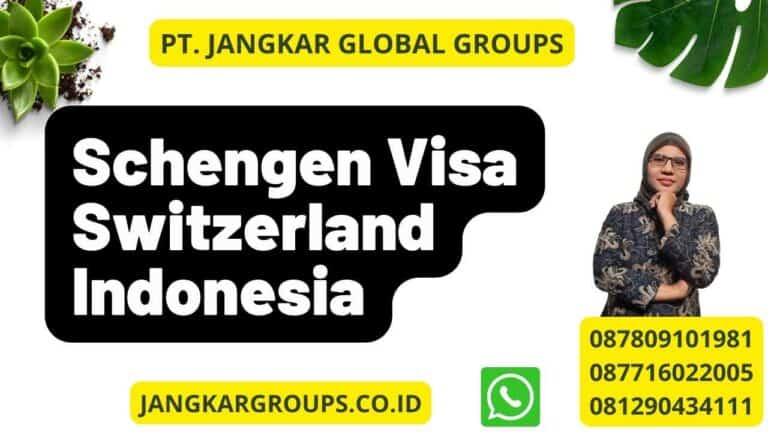 Schengen Visa Switzerland Indonesia – Jangkar Global Groups