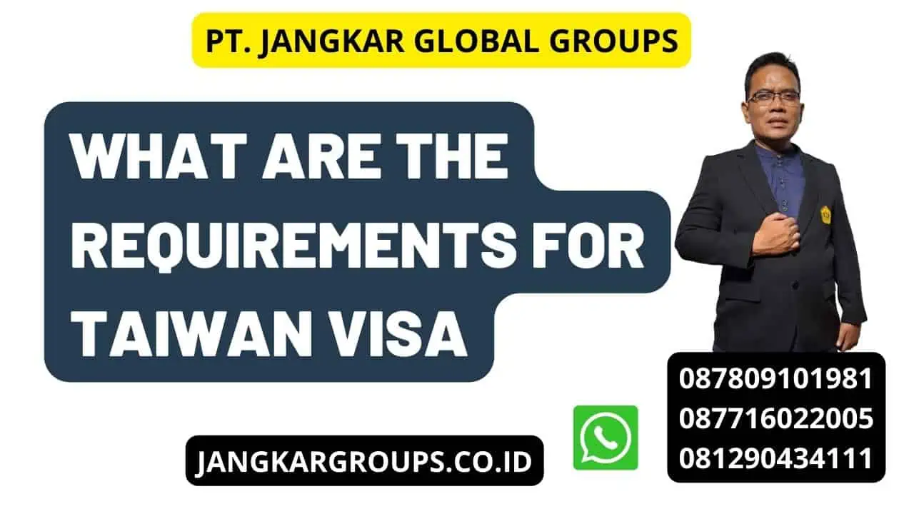 What Are The Requirements For Taiwan Visa – Jangkar Global Groups