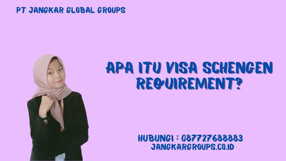 Visa Schengen Requirement: Panduan Lengkap Visa Schengen – Jangkar Global Groups