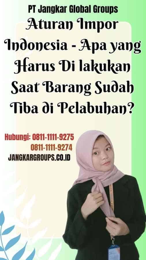 Aturan Impor Indonesia: Panduan Lengkap – Jangkar Global Groups