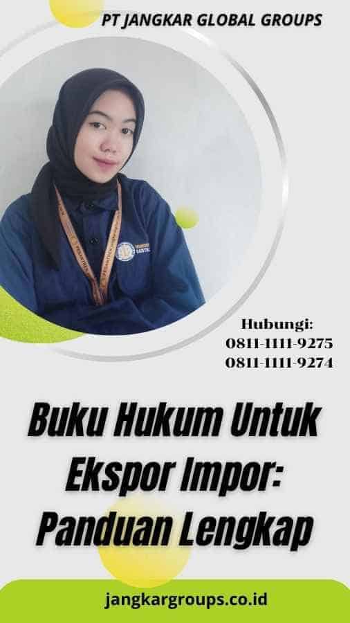 Buku Hukum Untuk Ekspor Impor: Panduan Lengkap – Jangkar Global Groups