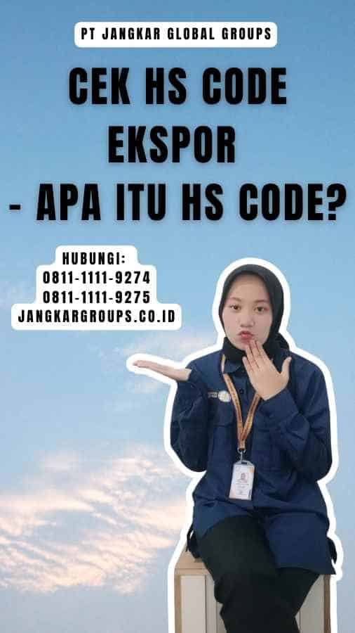 Cek HS Code Ekspor: Panduan Lengkap – Jangkar Global Groups