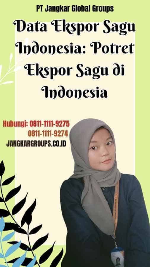 Data Ekspor Sagu Indonesia: Potret Ekspor Sagu di Indonesia – Jangkar Global Groups